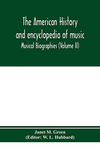 The American history and encyclopedia of music; Musical Biographies ...