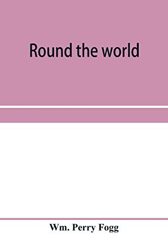 Round the world: Letters from Japan, China, India, and Egypt - Wm Perry ...