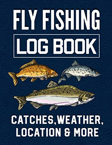Fly Fishing Log Book Catches, Weather, Location, And More: Official ...