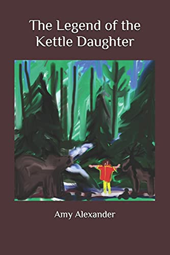 The Legend Of The Kettle Daughter - Amy Alexander - 9781072042952 ...