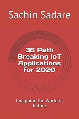 36 Path Breaking Iot Applications For 2020: Imagining The World Of ...