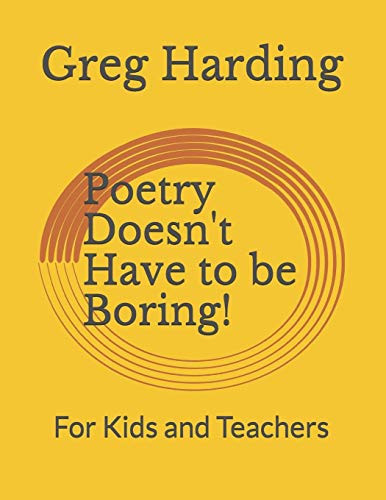 Poetry Doesn'T Have To Be Boring!: For Kids And Teachers - Greg Harding ...