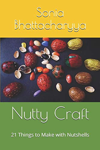 Nutty Craft: 21 Things To Make With Nutshells - Sonia Bhattacharyya ...