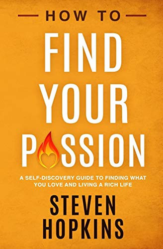 How To Find Your Passion: A Self-Discovery Guide To Finding What You ...