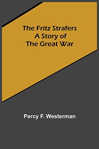 The Fritz Strafers: A Story Of The Great War - Percy Francis Westerman ...