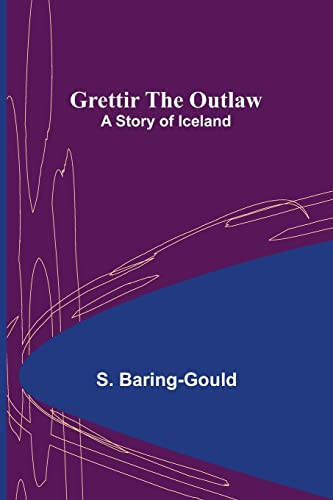Grettir The Outlaw: A Story Of Iceland - S. Baring-Gould ...