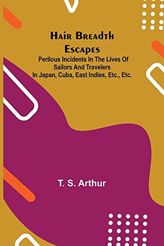 Hair Breadth Escapes; Perilous Incidents In The Lives Of Sailors And ...