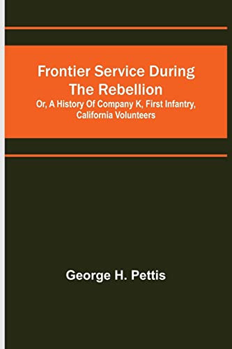 Frontier Service During The Rebellion: Or, A History Of Company K ...