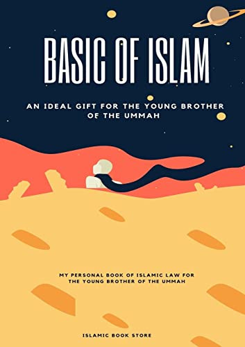 Basic Of Islam: An Ideal Gift For The Young Brother Of The Ummah ...