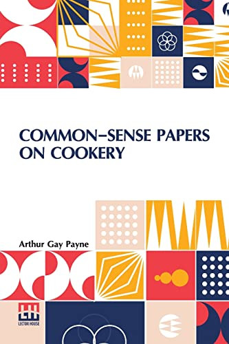 Common-Sense Papers On Cookery - Arthur Gay Payne - 9789356144200 ...
