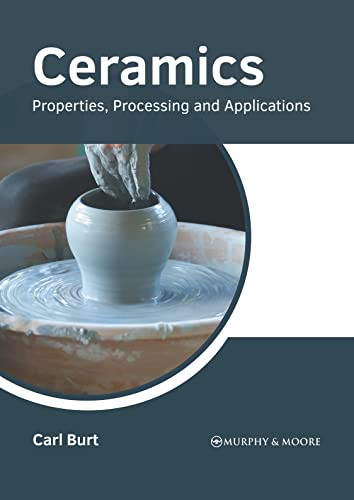 Ceramics: Properties, Processing And Applications - Carl Burt ...