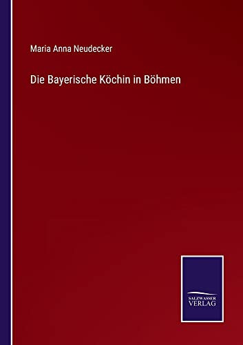 Die Bayerische Köchin In Böhmen (German Edition) - Maria Anna Neudecker ...