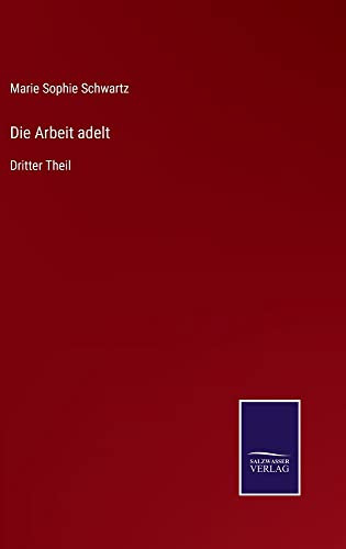 Die Arbeit Adelt: Dritter Theil (German Edition) - Marie Sophie ...