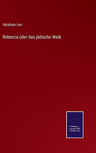 Rebecca Oder Das Jüdische Weib (German Edition) - Abraham Levi ...