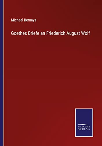 Goethes Briefe An Friederich August Wolf (German Edition) - Michael ...
