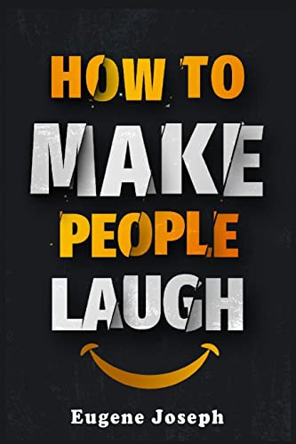How To Make People Laugh: Make A Great First Impression, Make New ...