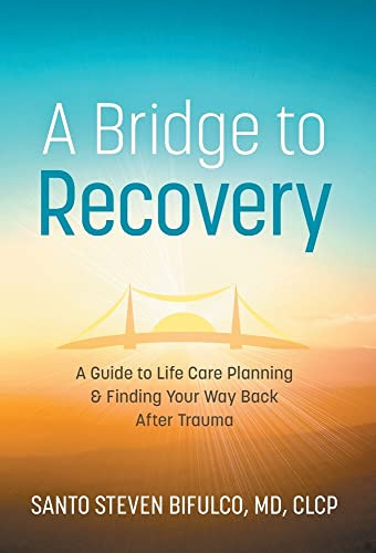 A Bridge To Recovery: A Guide To Life Care Planning & Finding Your Way ...