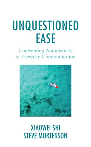 Unquestioned Ease: Confronting Automaticity in Everyday Communication ...