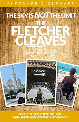 The Sky Is Not the Limit: The Fletcher Cleaves Story - Fletcher Cleaves ...