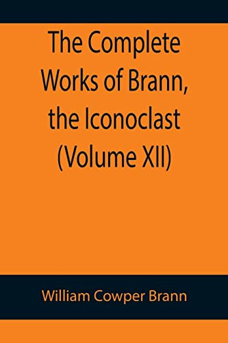 The Complete Works of Brann, the Iconoclast (Volume XII) - William ...