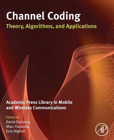 Channel Coding: Theory, Algorithms, And Applications: Academic Press Library In Mobile And ...