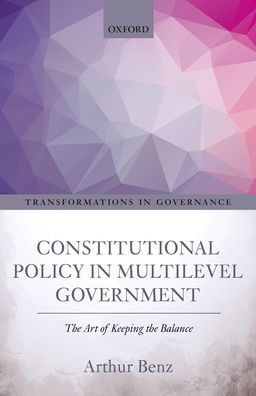 Constitutional Policy In Multilevel Government: The Art Of Keeping The ...