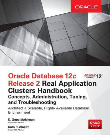 Oracle Database 12C Release 2 Oracle Real Application Clusters Handbook: Concepts ...