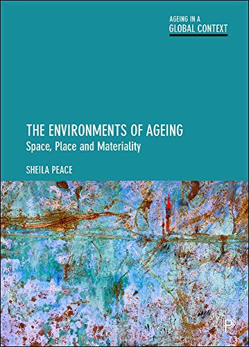 The Environments of Ageing: Space, Place and Materiality (Ageing in a ...