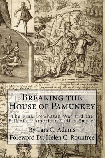 Breaking The House Of Pamunkey: The Final Powhatan War And The Fall Of ...