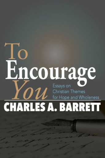 To Encourage You: Essays On Christian Themes For Hope And Wholeness ...