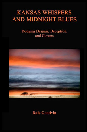 Kansas Whispers And Midnight Blues: Dodging Despair, Deception, And ...