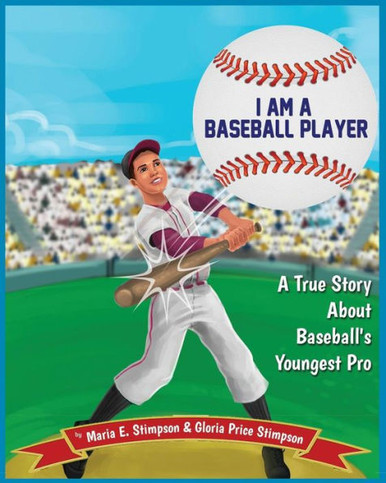 I Am A Baseball Player: A True Story About Baseball'S Youngest Pro ...