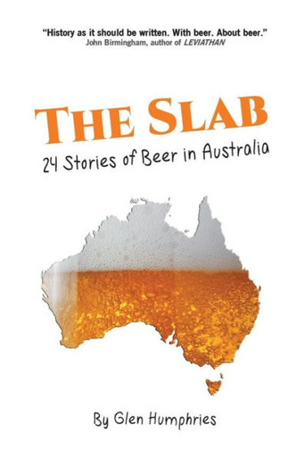 The Slab: 24 Stories Of Beer In Australia - Glen Humphries ...