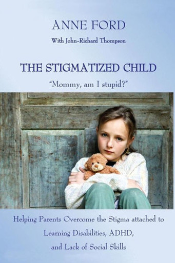 The Stigmatized Child: "Mommy, Am I Stupid?": Helping Parents Overcome ...