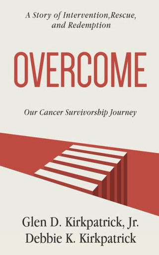 Overcome: A Story Of Intervention, Rescue, And Redemption: Our Cancer ...