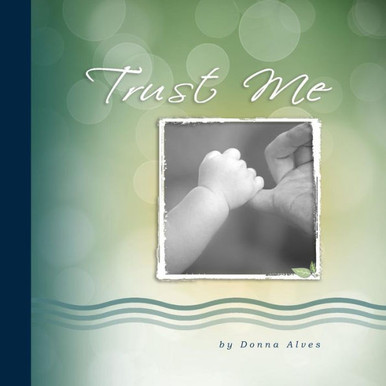 Trust Me: Loving Words From The Perfect Father - Donna Alves ...