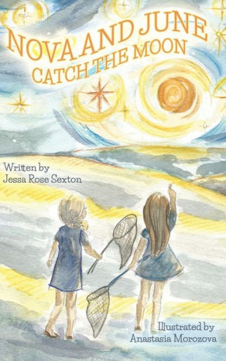 Nova And June: Catch The Moon - Jessa Rose Sexton - 9780999009079 ...