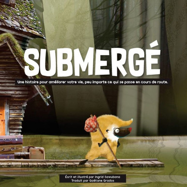 Submerg?: Une Histoire Pour Am?liorer Votre Vie, Peu Importe Ce Qui Se ...