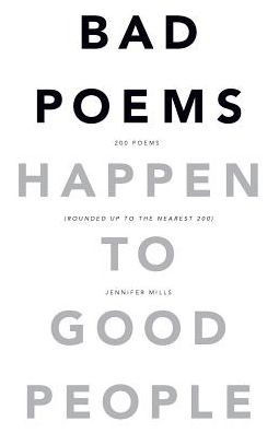 Bad Poems Happen To Good People: 200 Poems (Rounded Up To The Nearest ...