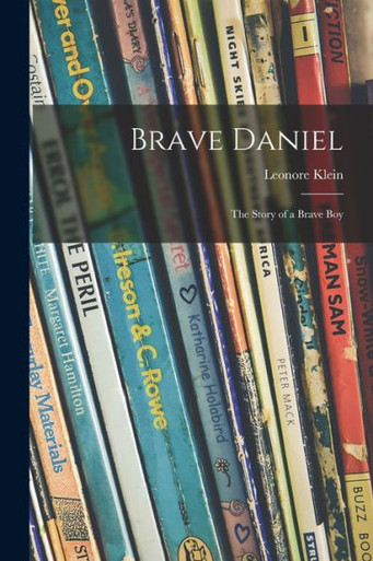 Brave Daniel; The Story Of A Brave Boy - Leonore Klein - 9781013498077 ...