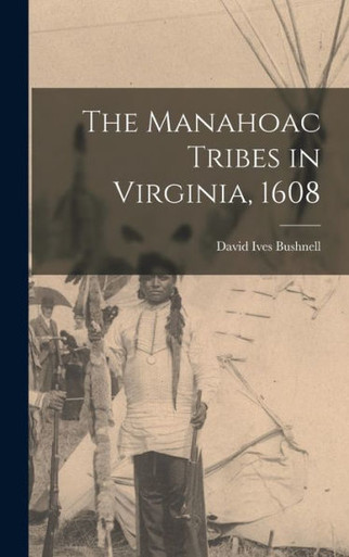 The Manahoac Tribes In Virginia, 1608 - David Ives 1875-1941 Bushnell ...