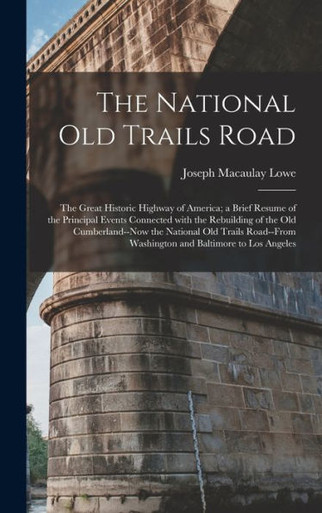 The National Old Trails Road: The Great Historic Highway Of America; A ...