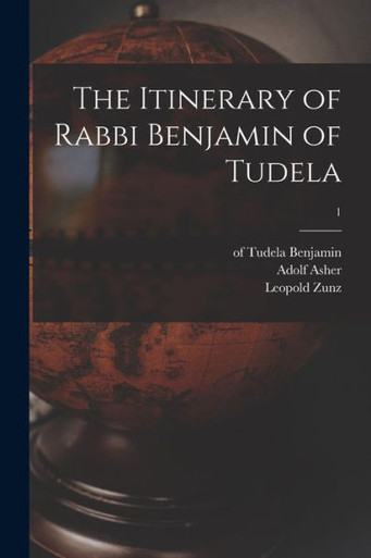 The Itinerary Of Rabbi Benjamin Of Tudela; 1 - Of Tudela 12th Cent ...