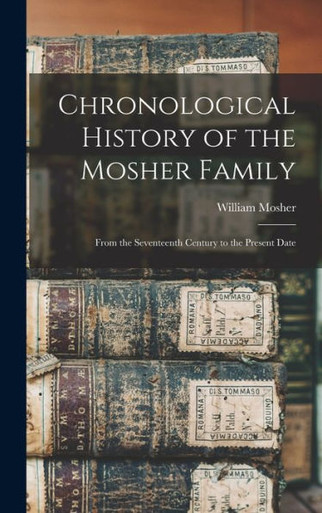 Chronological History Of The Mosher Family [Microform]: From The ...