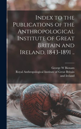 Index To The Publications Of The Anthropological Institute Of Great ...