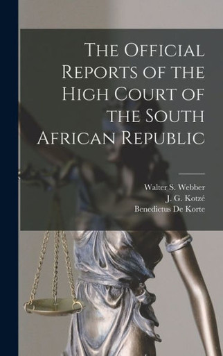 The Official Reports Of The High Court Of The South African Republic ...