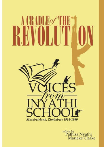 A Cradle Of The Revolution: Voices From Inyathi School: Matabeleland ...