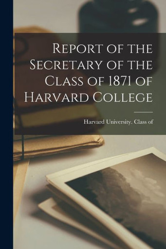 Report of the Secretary of the Class of 1871 of Harvard College ...