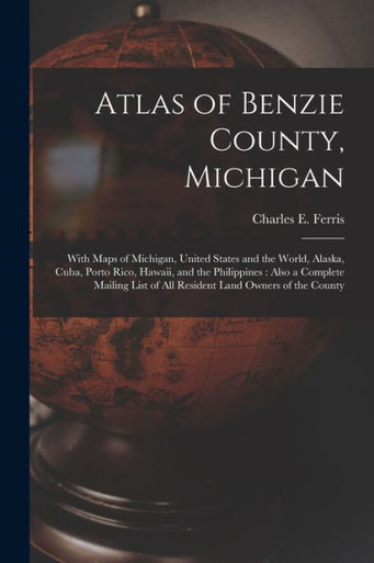 Atlas of Benzie County, Michigan: With Maps of Michigan, United States ...