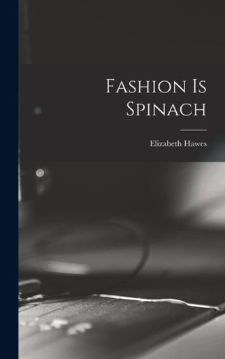 Fashion is Spinach - Elizabeth Hawes - 9781015397040- LibroWorld.com